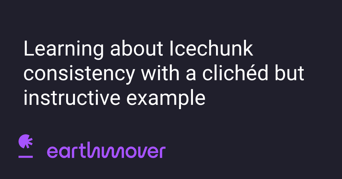 Learning about Icechunk consistency with a clichéd but instructive example - Earthmover